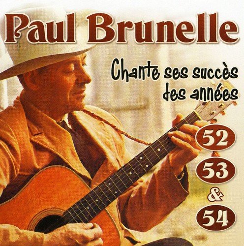 Paul Brunelle - Chante Ses Succes Des Annees 52 53 Et 54 - Amazon.com Music
