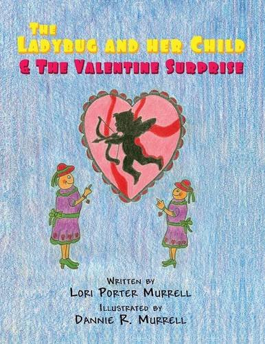 The Ladybug and Her Child & the Valentine Surprise: Murrell, Lori ...