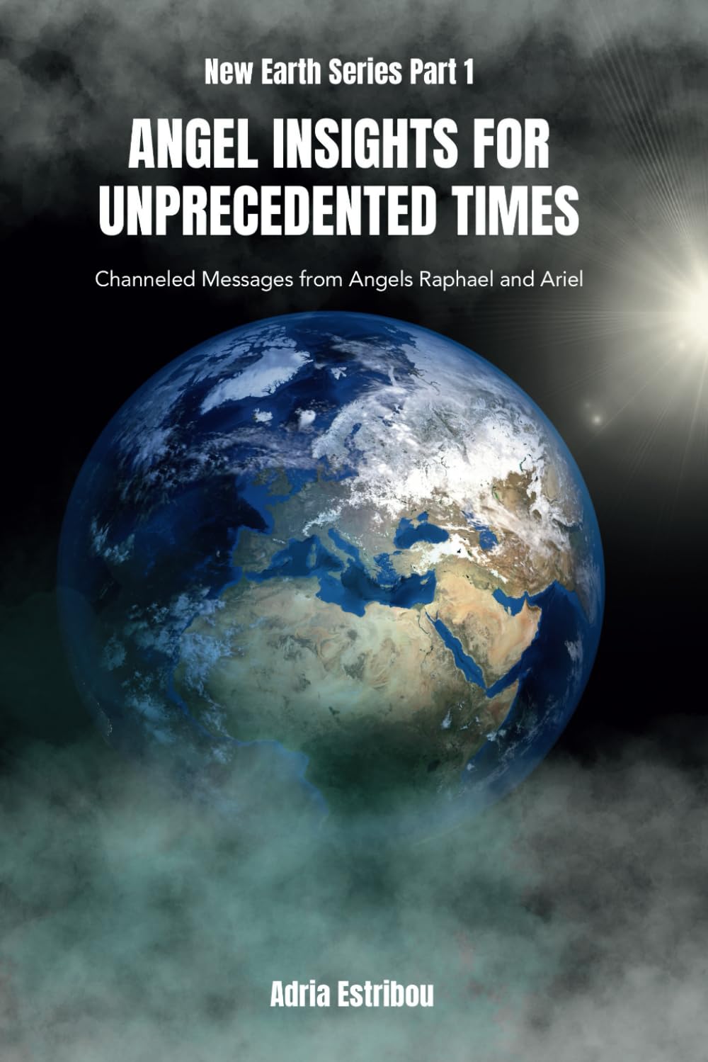 Angel Insights for Unprecedented Times: Channeled Messages from Angels Raphael and Ariel (New ...