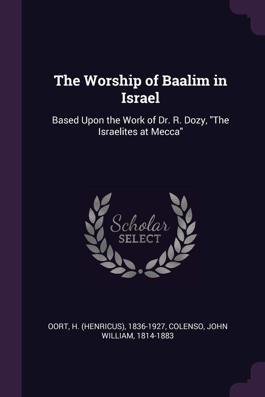 Buy The Worship of Baalim in Israel: Based Upon the Work of Dr. R. Dozy ...