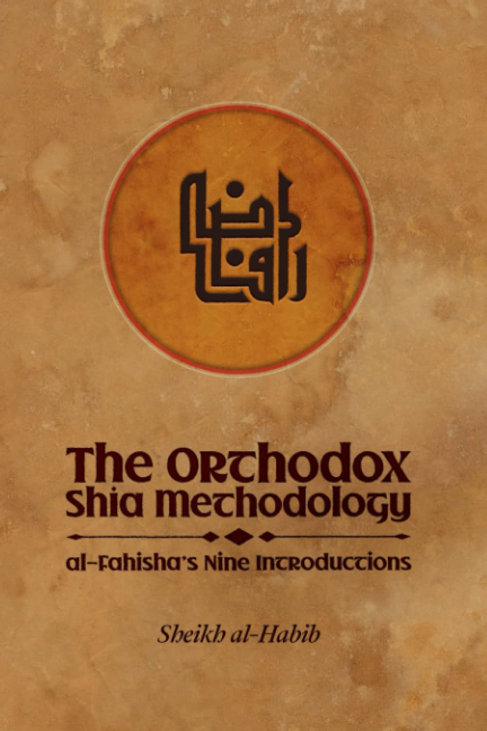 The Orthodox Shia Methodology: al-Fahisha’s Nine Introductions: al ...