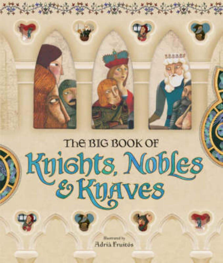 The Big Book of Knights, Nobles & Knaves: Heyman, Alissa, Fruitos ...