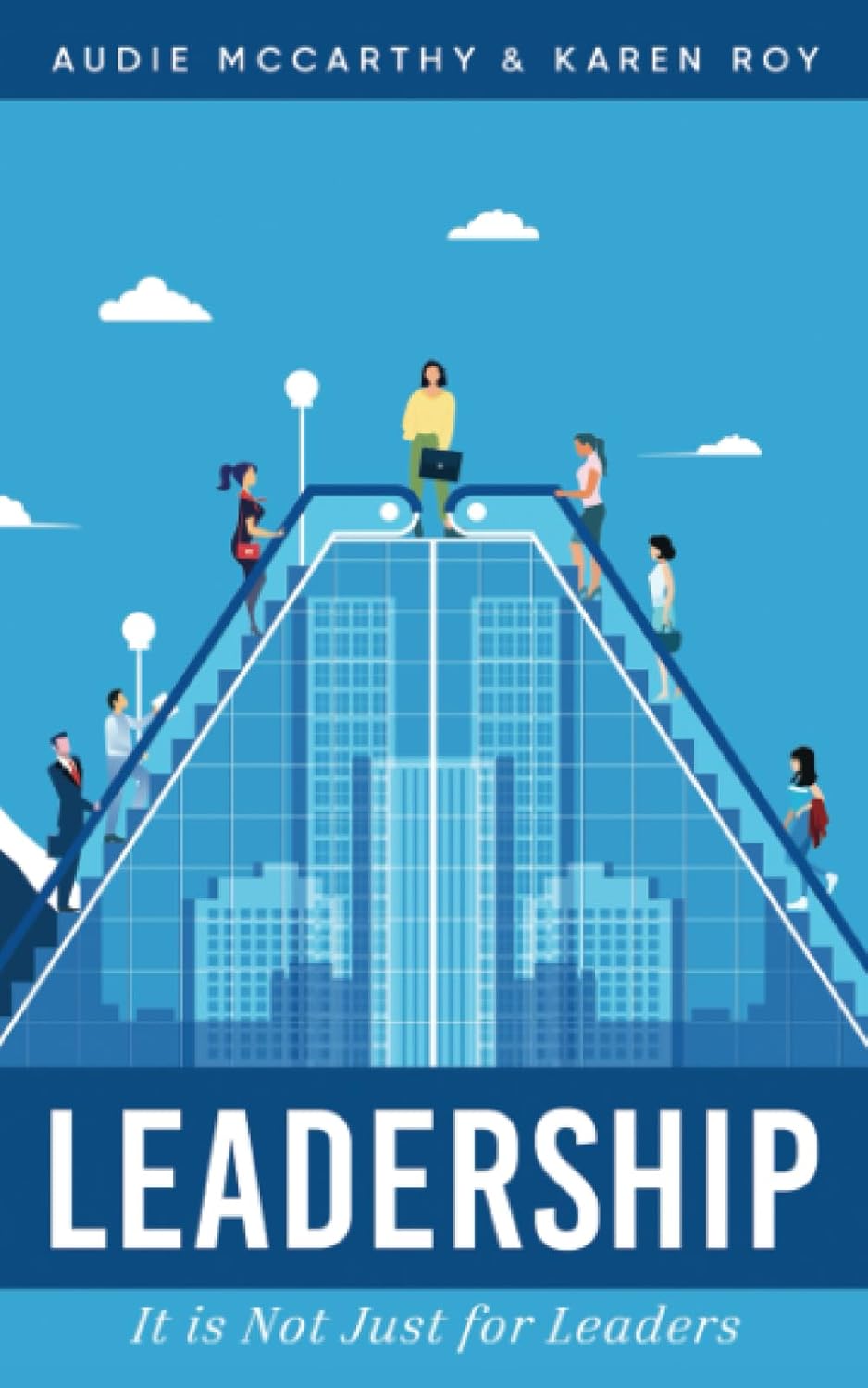 LEADERSHIP It is Not Just for Leaders: Roy, Karen, McCarthy, Audie ...