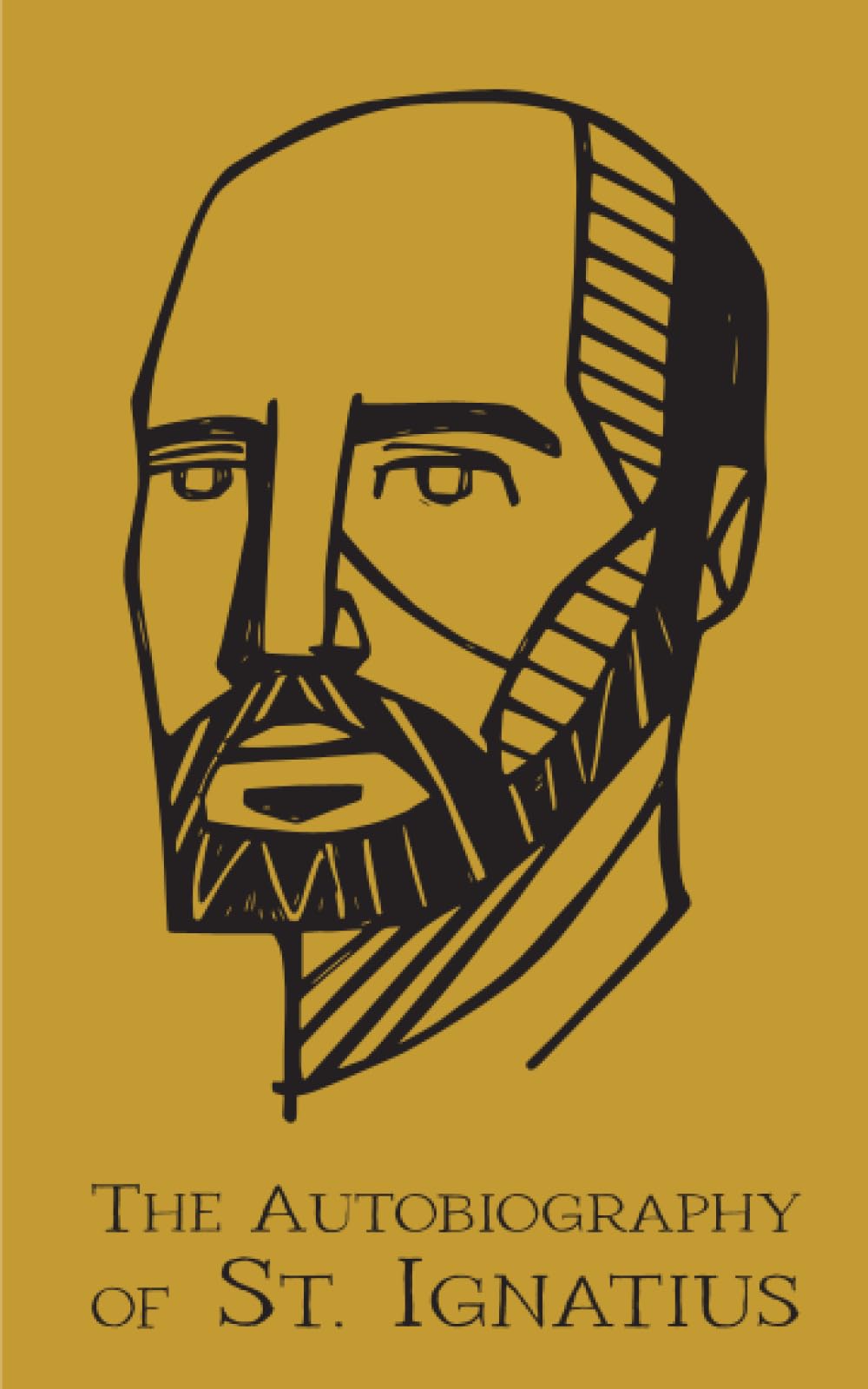 The Autobiography of St. Ignatius: of Loyola, St. Ignatius, O'Conor ...