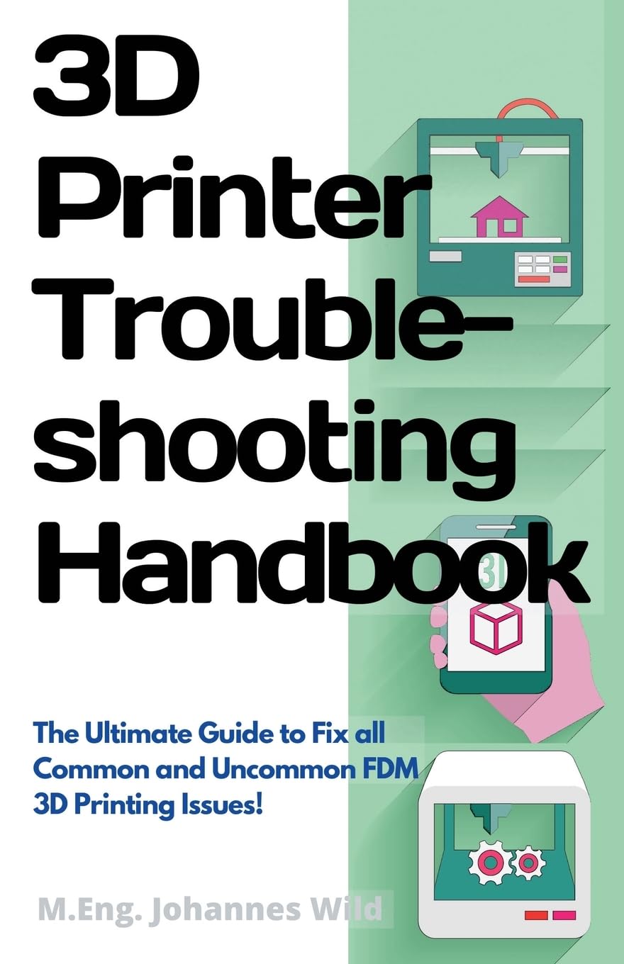 3D Printer Troubleshooting Handbook: The Ultimate Guide To Fix all ...