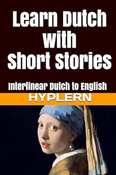 Learn Dutch with Short Stories: Interlinear Dutch to English (Learn ...