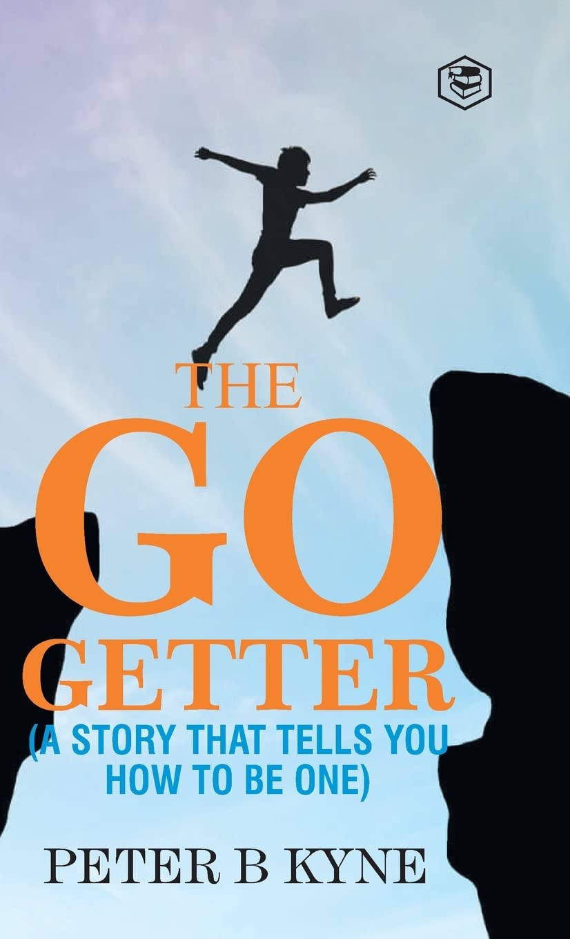 The Go-Getter: A Story That Tells You How To Be One : Peter B. Kyne ...
