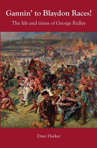 Gannin' to Blaydon Races!: The Life and Times of George Ridley: Amazon ...