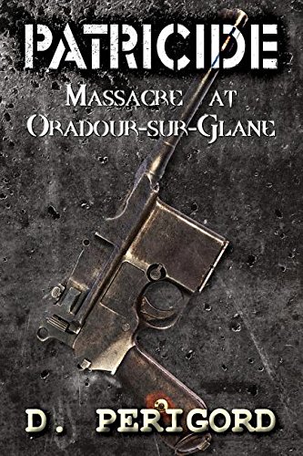 Patricide: Massacre at Oradour-Sur-Glane: Amazon.co.uk: Perigord, D ...