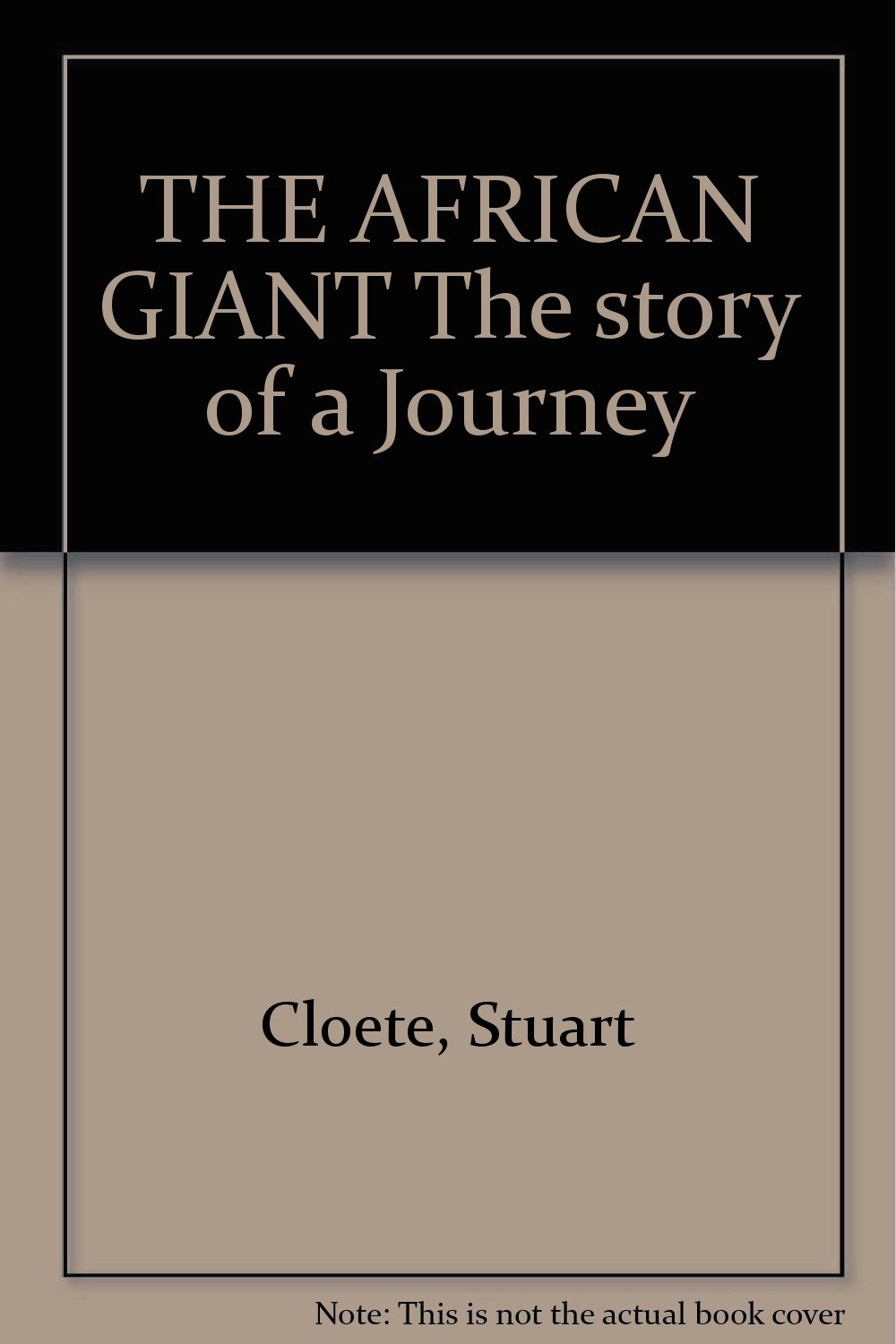 THE AFRICAN GIANT The story of a Journey: Stuart Cloete: Amazon.com: Books