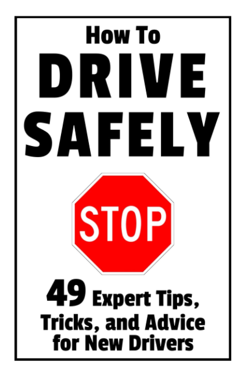 How to Drive Safely: 49 Expert Tips, Tricks, and Advice for New, Teen ...