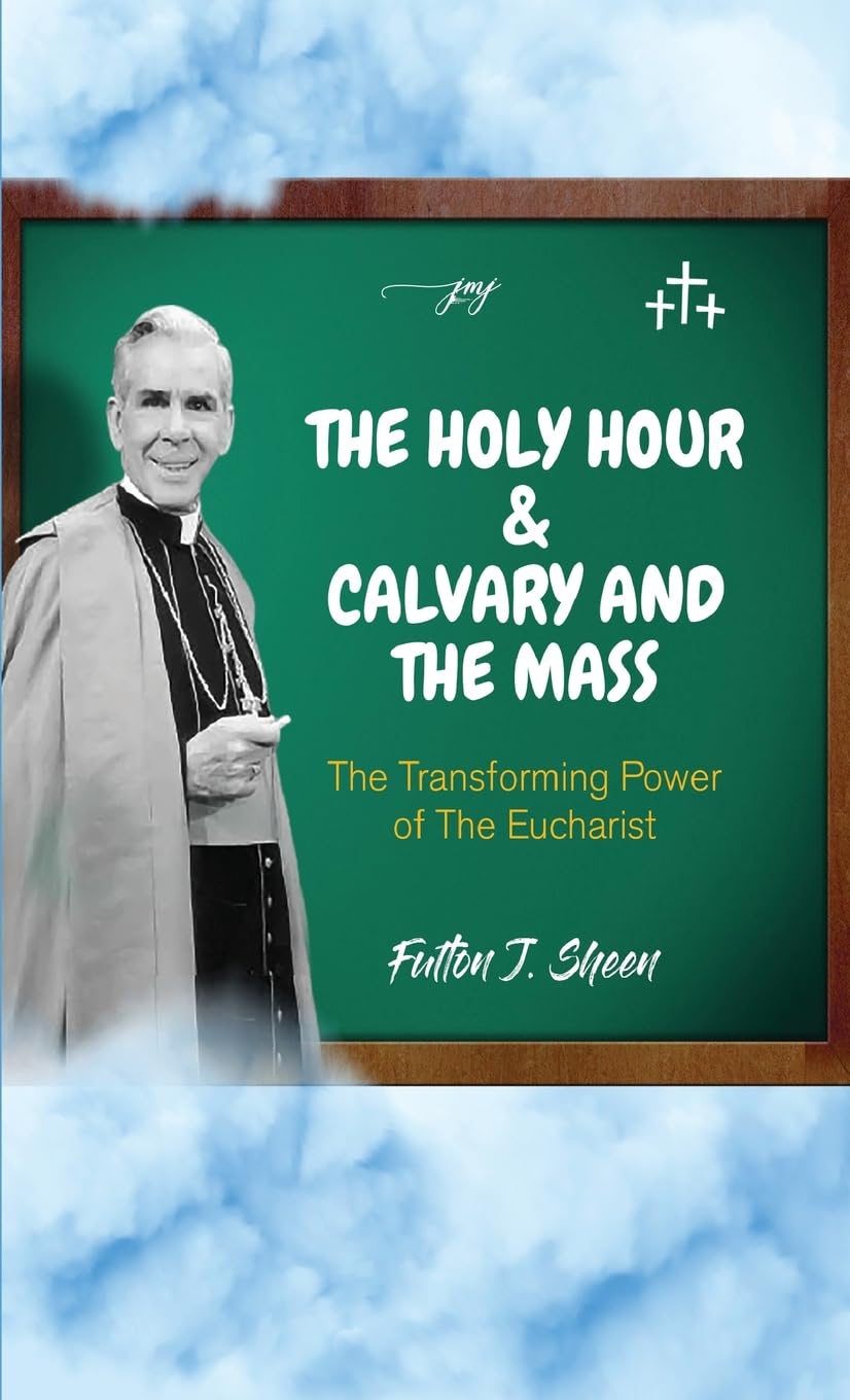 Amazon.com: The Holy Hour, Calvary and the Mass: The Transforming Power ...