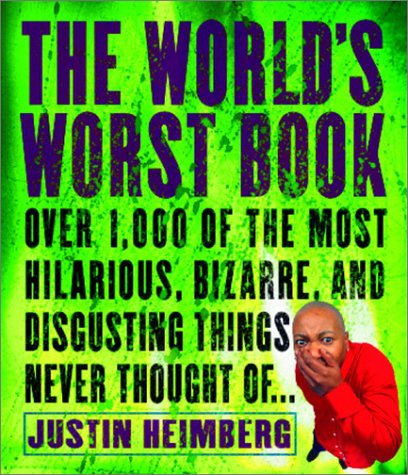 The World's Worst Book: Over 1,000 of the most hilarious, bizarre, and ...