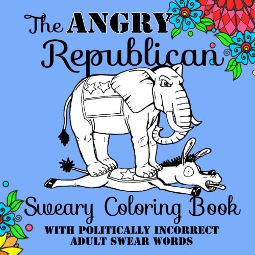 Amazon.com: The Angry Republican Sweary Coloring Book: with Politically ...