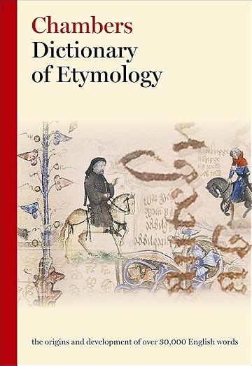 Chambers Dictionary of Etymology by Robert K. Barnhart