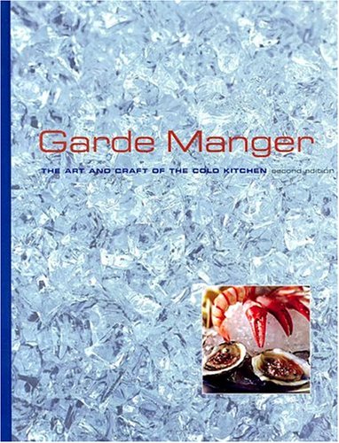 Garde Manger: The Art and Craft of the Cold Kitchen: The Culinary ...