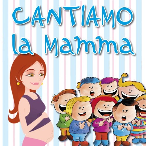 Cantiamo... La mamma (Canzoni per festeggiare la mamma) di Le mele ...