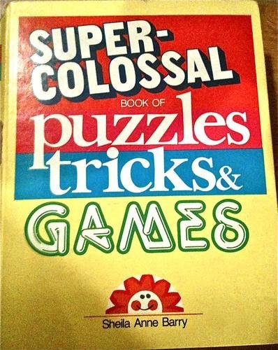 Super-colossal book of puzzles, tricks & games: Barry, Sheila Anne ...