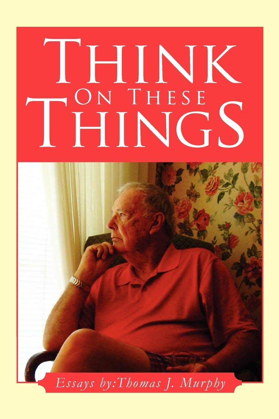 Think On These Things: Murphy, Thomas J.: 9781479728381: Amazon.com: Books