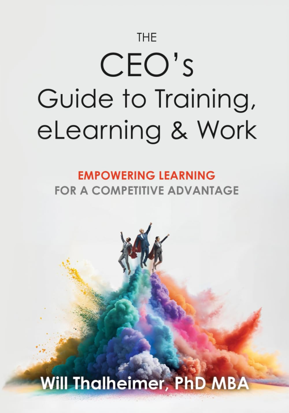 The CEO's Guide to Training, eLearning & Work: Empowering Learning for ...