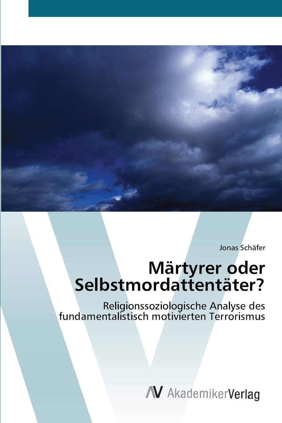 Märtyrer oder Selbstmordattentäter?: Religionssoziologische Analyse des ...