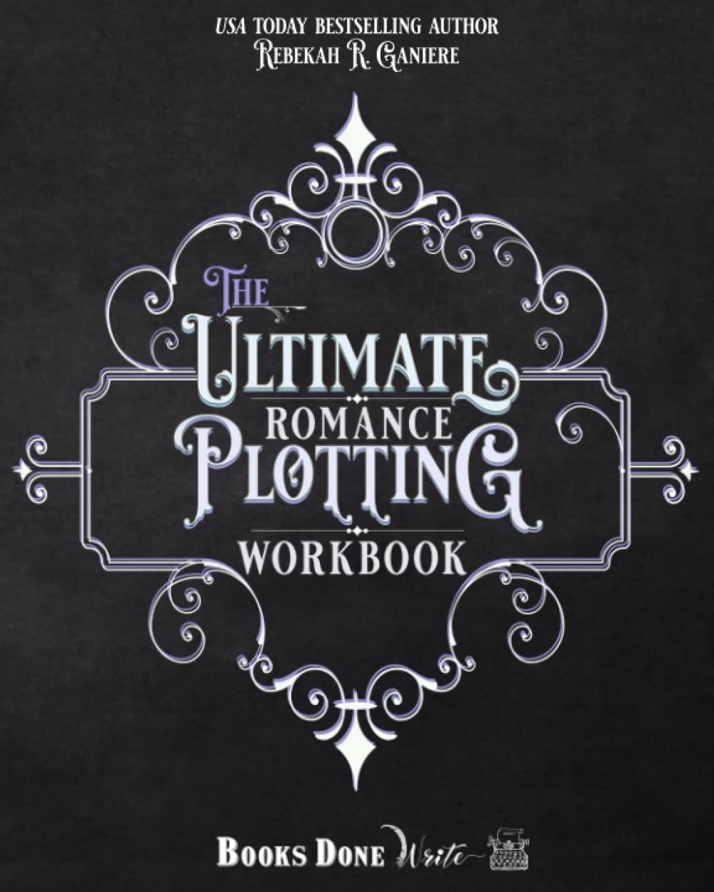 The Ultimate Romance Plotting Workbook (Books Done Write): Ganiere, Rebekah R.: 9781633000858 ...