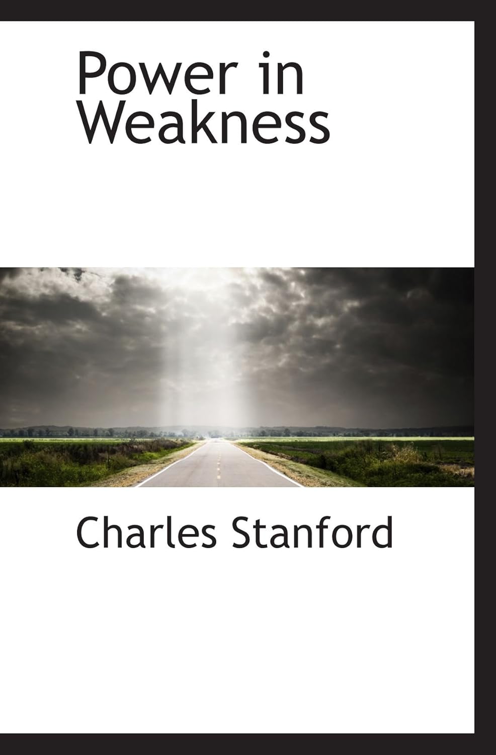 Amazon.com: Power in Weakness: 9780559221538: Stanford, Charles: Books