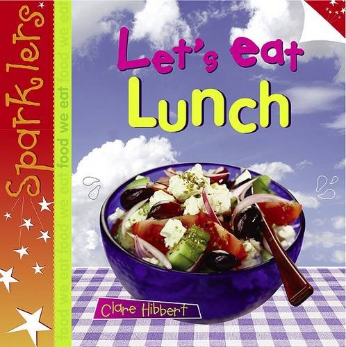 Let's Eat Lunch (Sparklers - Food We Eat): Hibbert, Clare ...