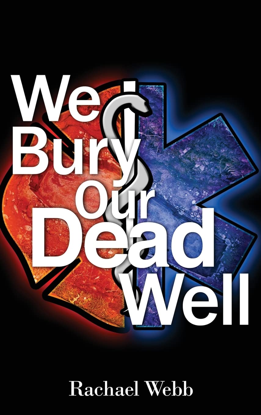 We Bury Our Dead Well: Webb, Rachael: 9781685374334: Amazon.com: Books