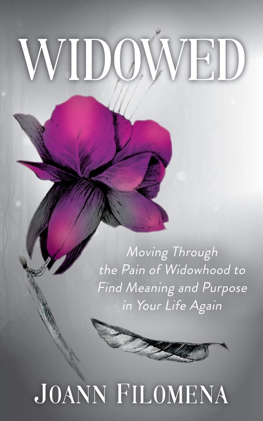 Widowed: Moving Through the Pain of Widowhood to Find Meaning and ...