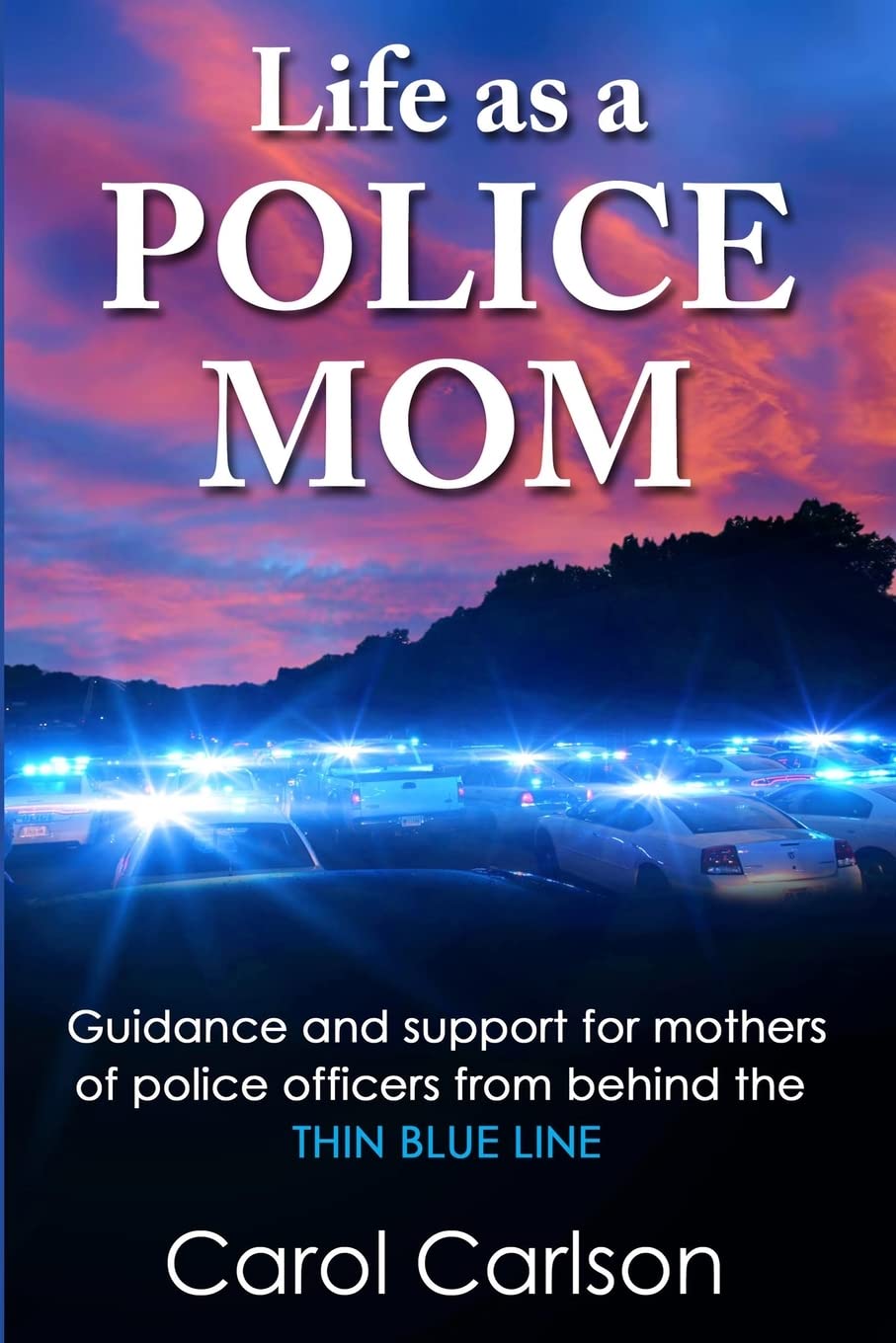 Life as a Police Mom: Guidance and Support for Mothers of Police ...