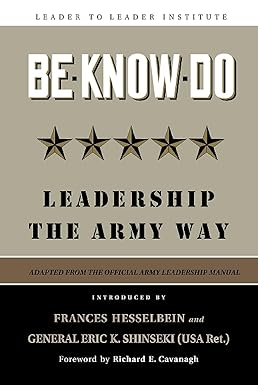 Be, Know, Do: Leadership the Army Way: Adapted from the Official Army ...