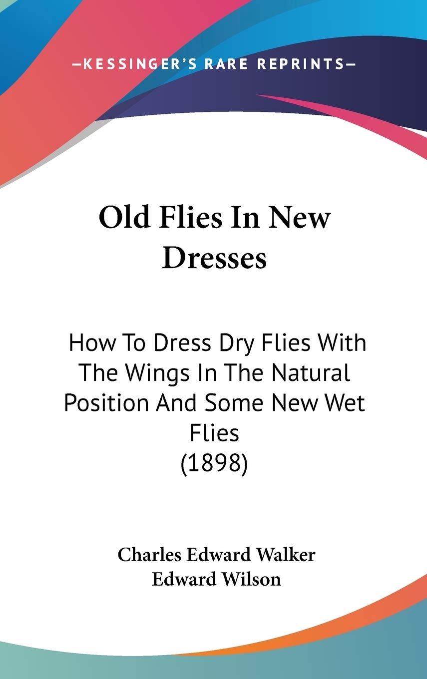Buy Old Flies in New Dresses: How to Dress Dry Flies With the Wings in ...