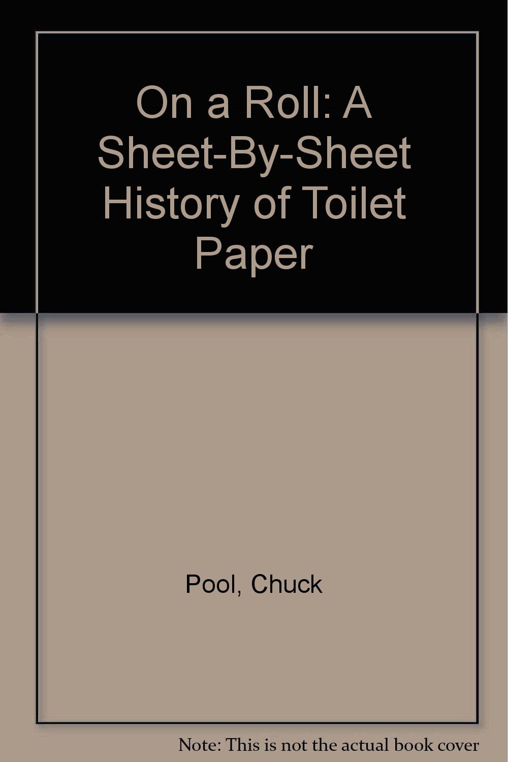 On a Roll: A Sheet-by-sheet History of Toilet Paper : Pool, Chuck ...