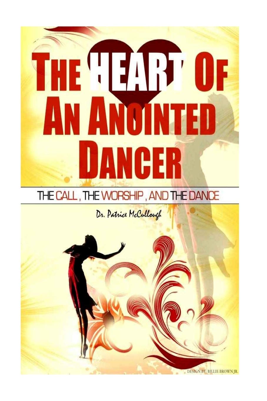 The Heart of the Anointed Dancer: The Call, The Worship and The Dance ...