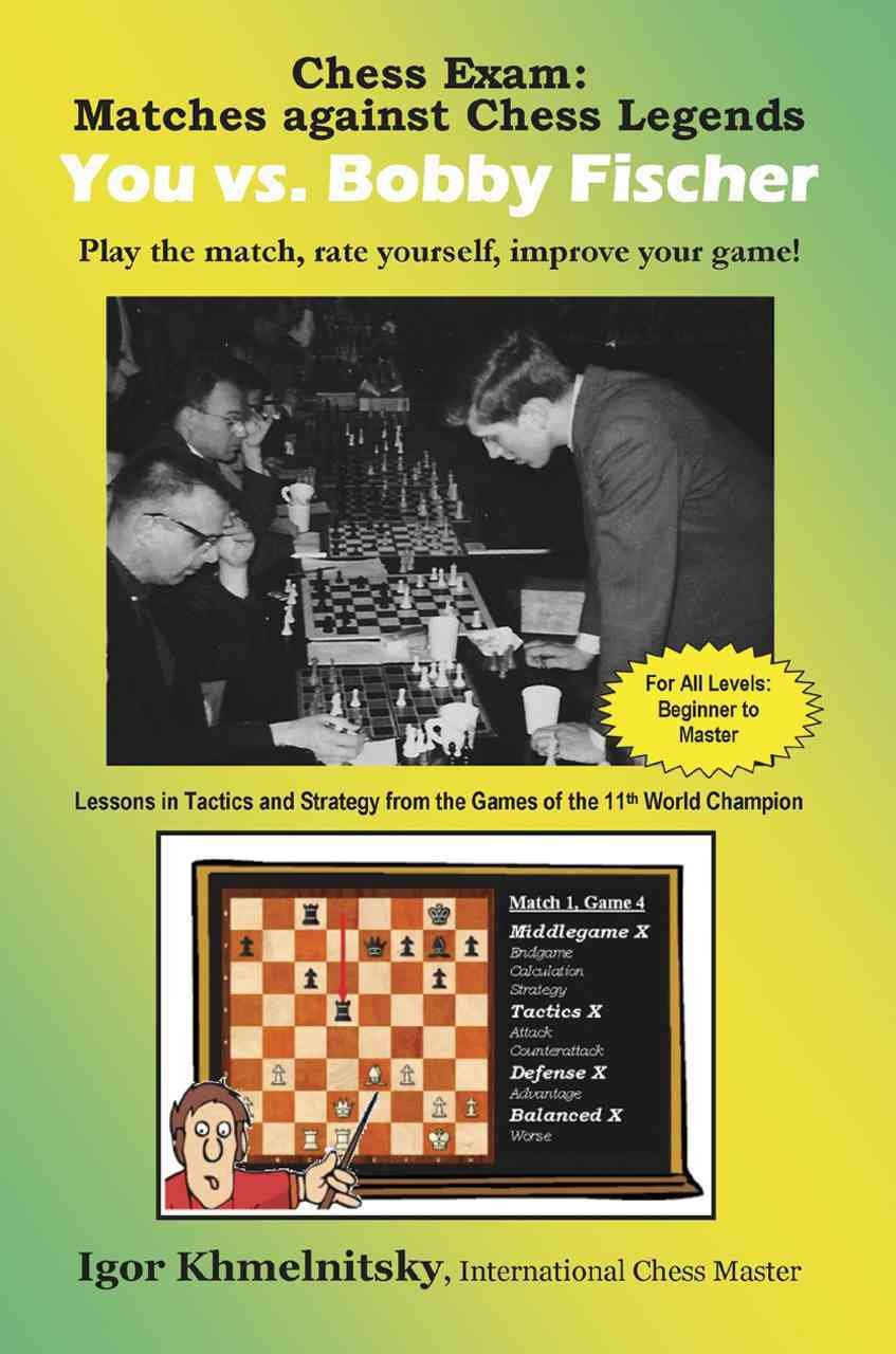 Chess Exam: You vs. Bobby Fischer: Matches Against Chess Legends: Play ...