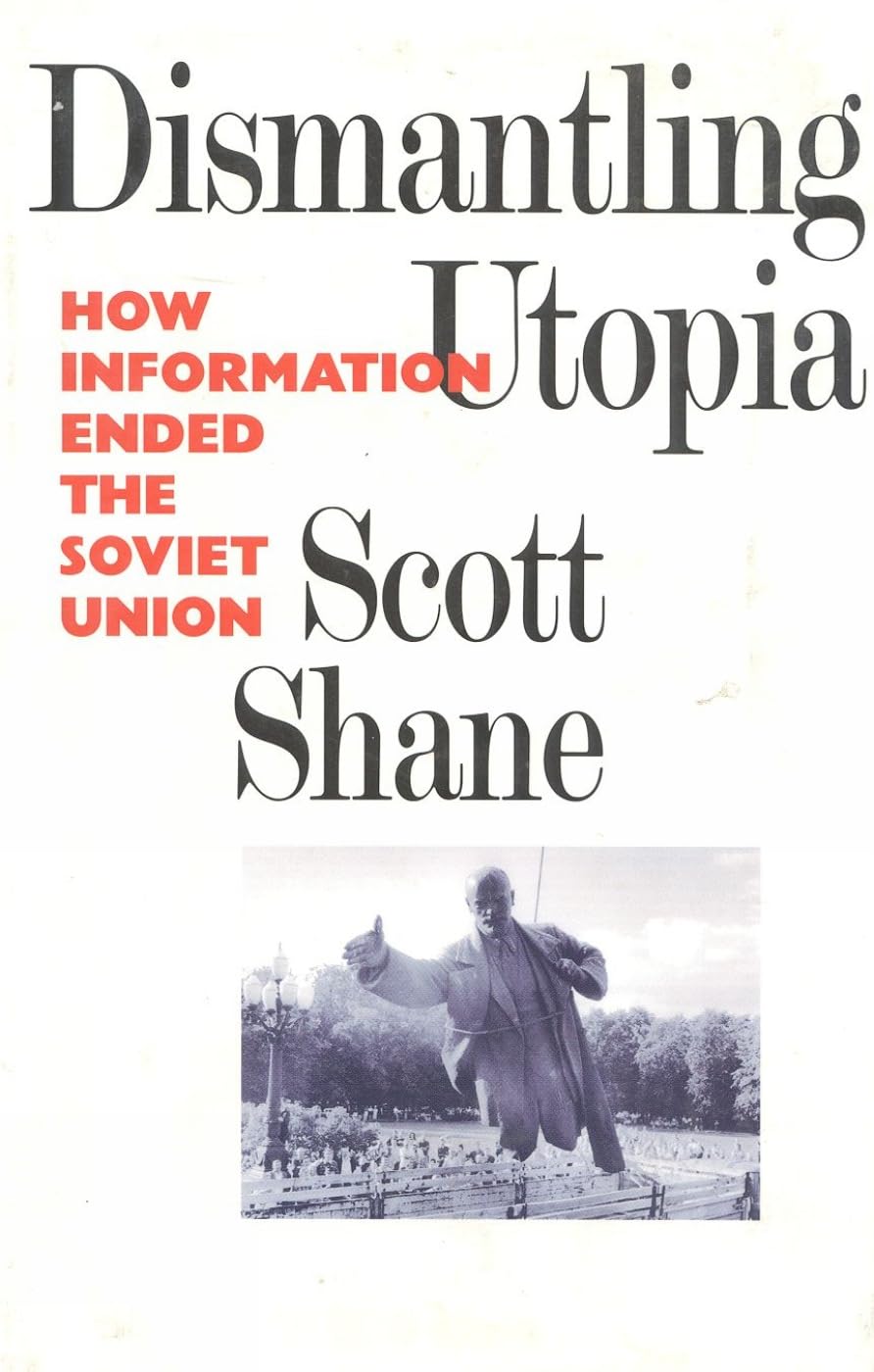 Dismantling Utopia: How Information Ended the Soviet Union: Amazon.co.uk: Scott Shane ...