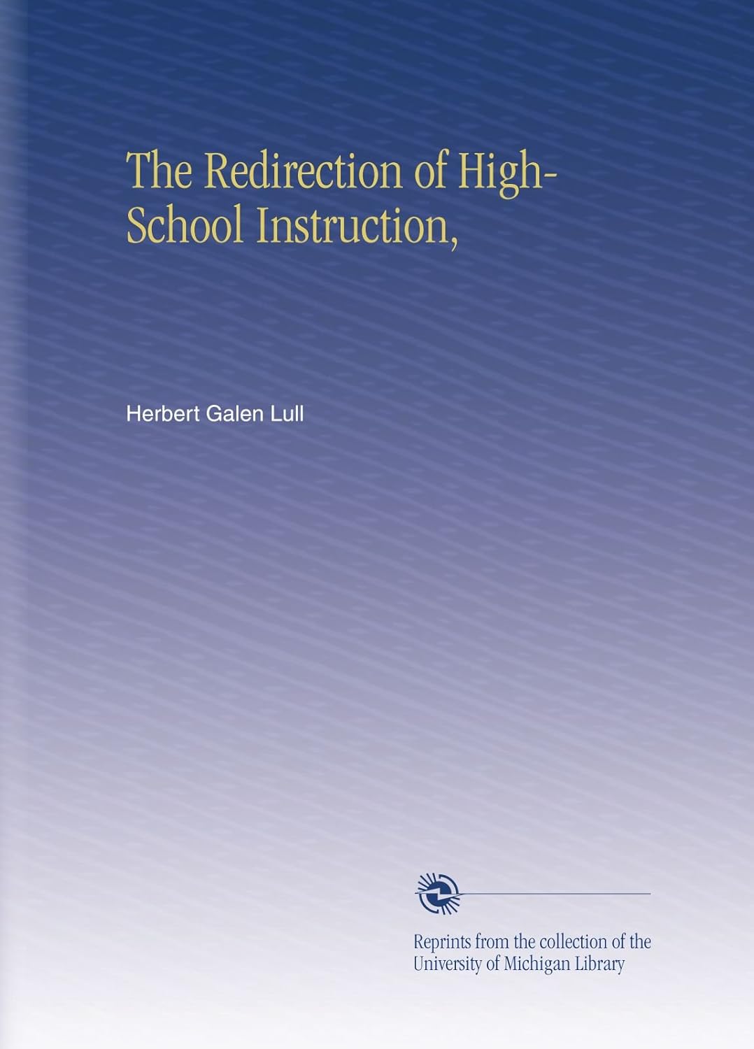 The Redirection of High-School Instruction,: Lull, Herbert Galen ...