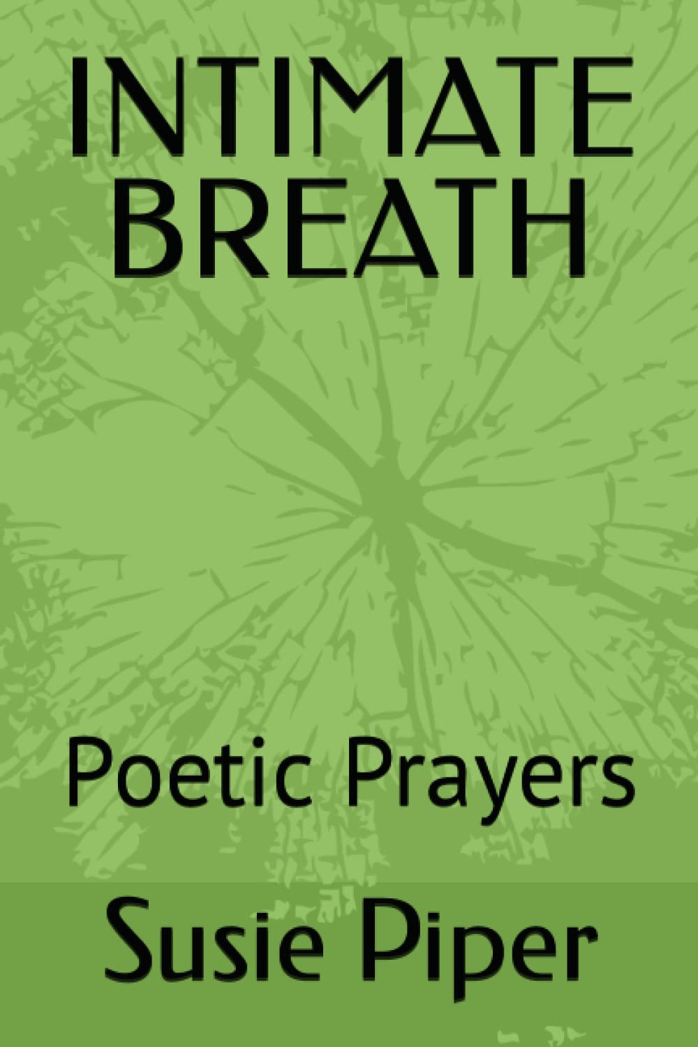 INTIMATE BREATH: Poetic Prayers: Piper, Susie: 9798378468164: Amazon ...