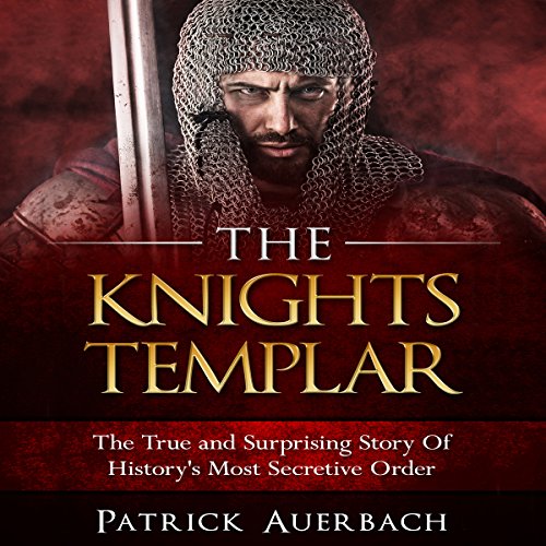 The Knights Templar: The True and Surprising Story of History's Most ...