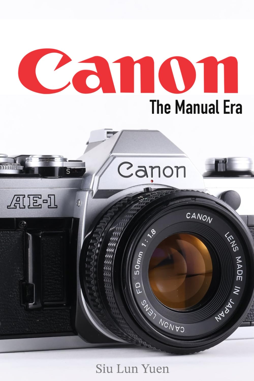 Canon, The Manual Era (Camera Brand Story): Yuen, Siu Lun ...