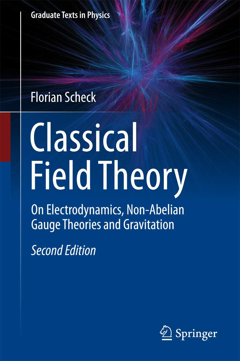 Classical Field Theory: On Electrodynamics, Non-Abelian Gauge Theories ...
