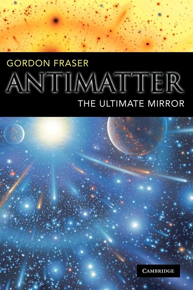 Antimatter: The Ultimate Mirror (Volume 0): Fraser, Gordon ...