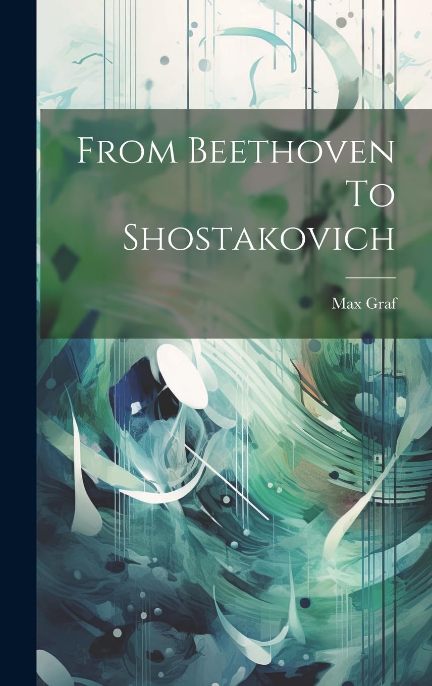 From Beethoven To Shostakovich: Graf, Max: 9781019449011: Amazon.com: Books