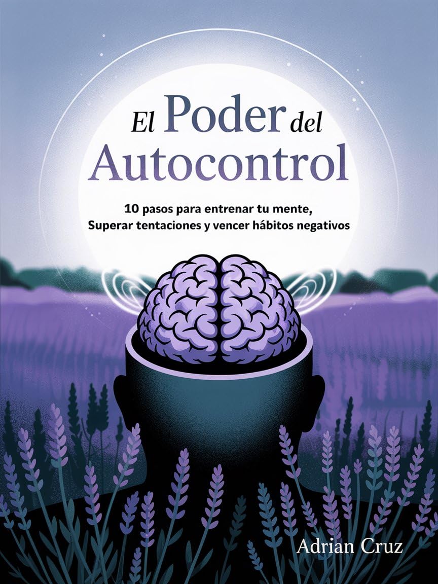 El poder del autocontrol: 10 pasos para entrenar tu mente, superar ...