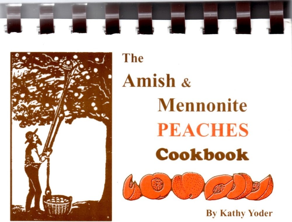 The Amish and Mennonite Peaches Cookbook: Kathy Yoder: 9781571662361 ...