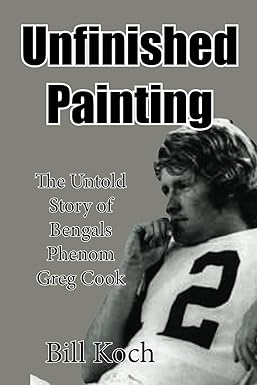 Unfinished Painting: The Untold Story of Bengals Phenom Greg Cook: Koch ...