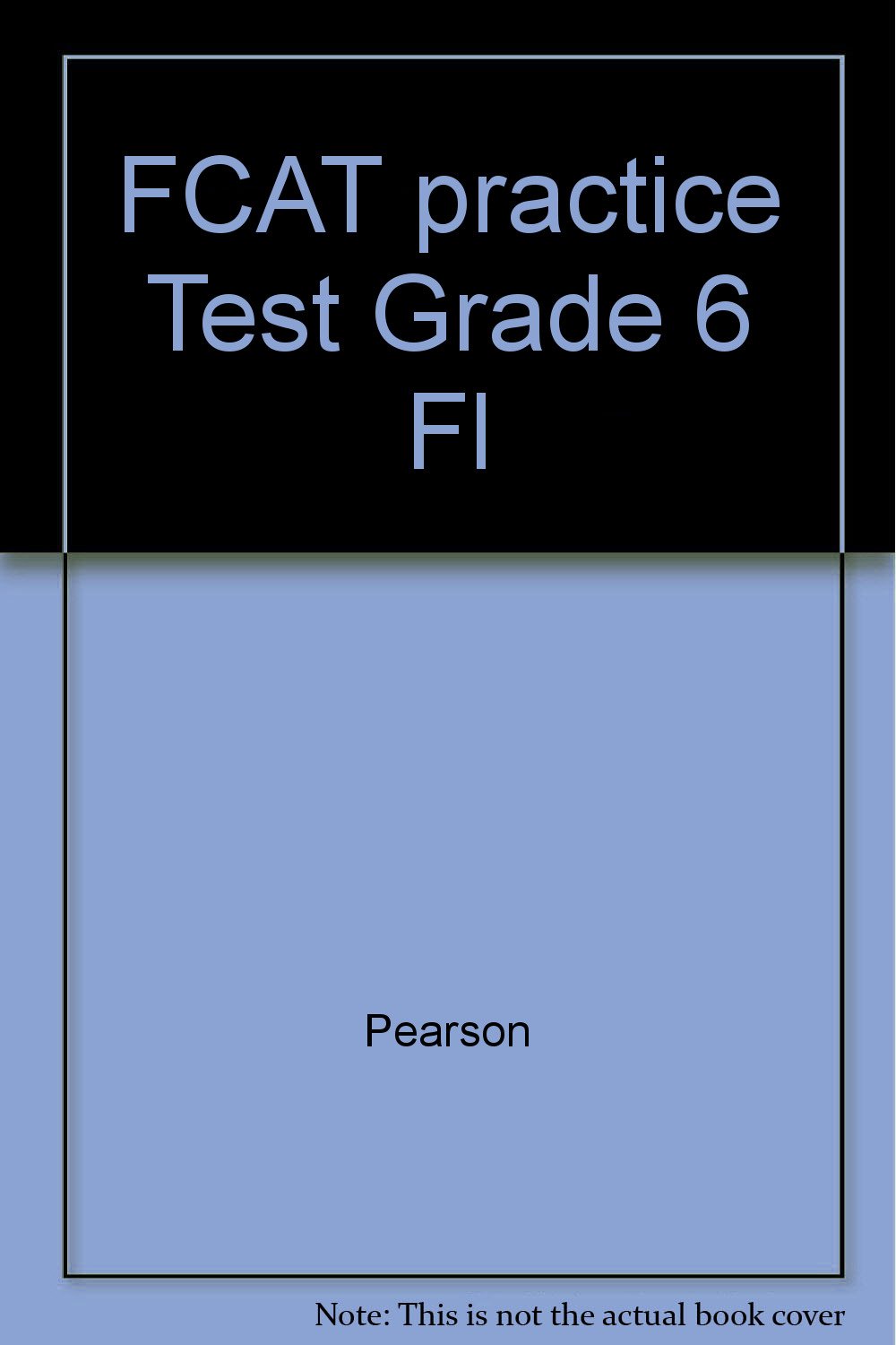 FCAT practice Test Grade 6 Fl: unknown author: Amazon.com: Books
