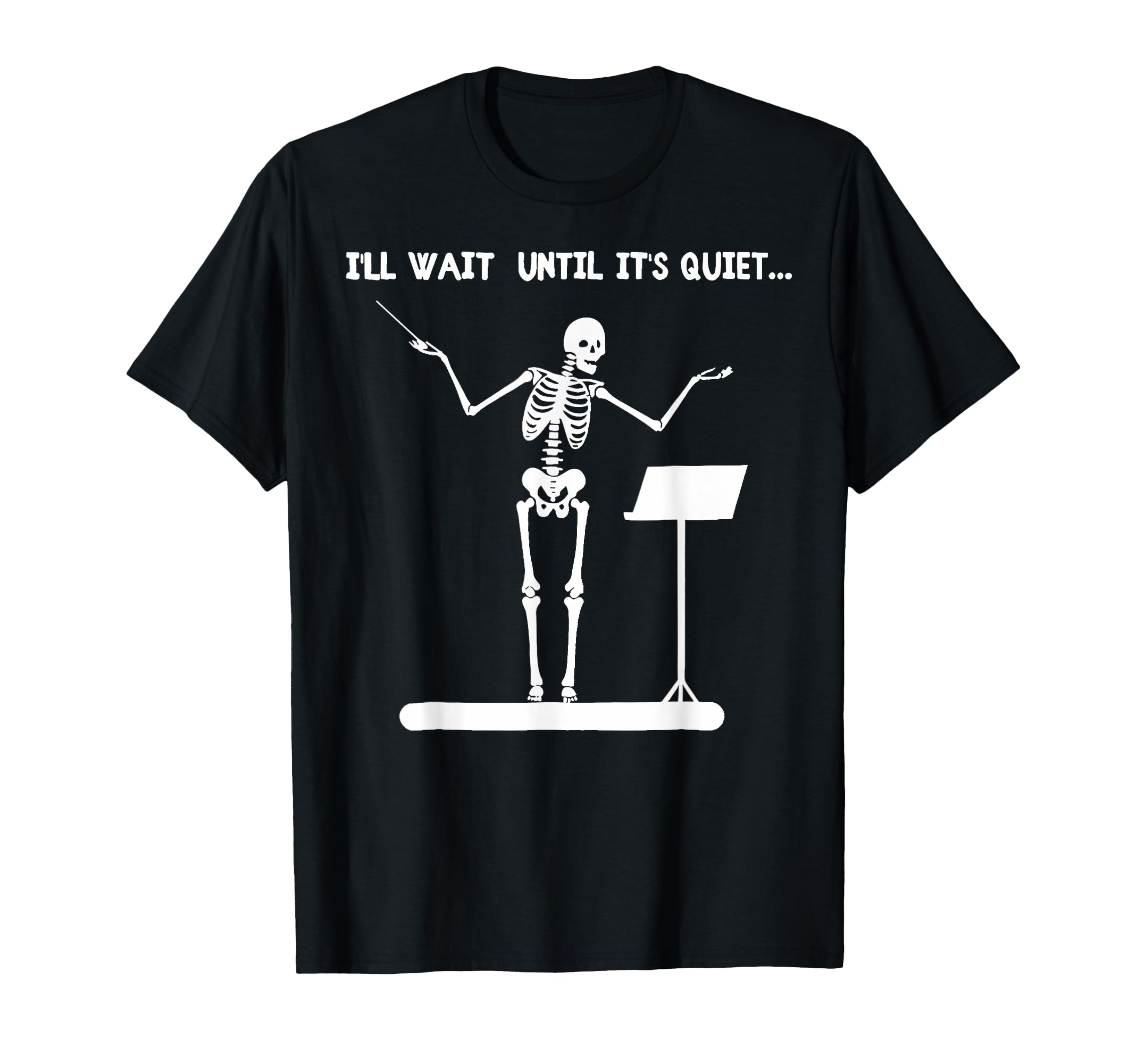 Amazon.com: I'll Wait Until It's Quiet Funny Skeleton Conductor T-Shirt ...
