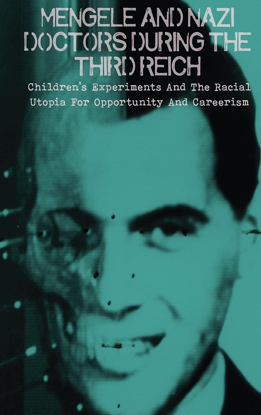 Mengele And Nazi Doctors During The Third Reich: Children's Experiments ...